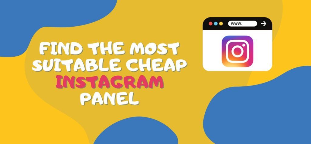 Find the Most Suitable Cheap Instagram Panel - PACE Business